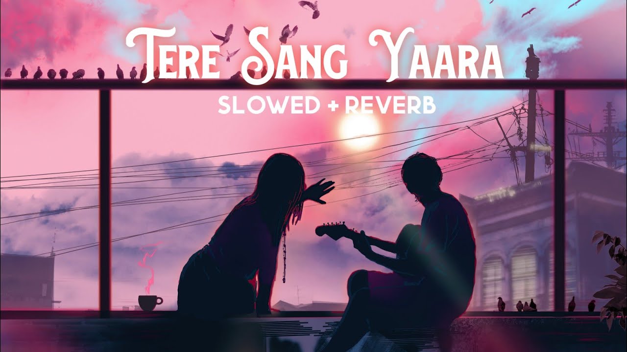 Tere Sang Yaara [Slowed+Reverb] - Atif Aslam | Manoj Muntashir | Arko ...