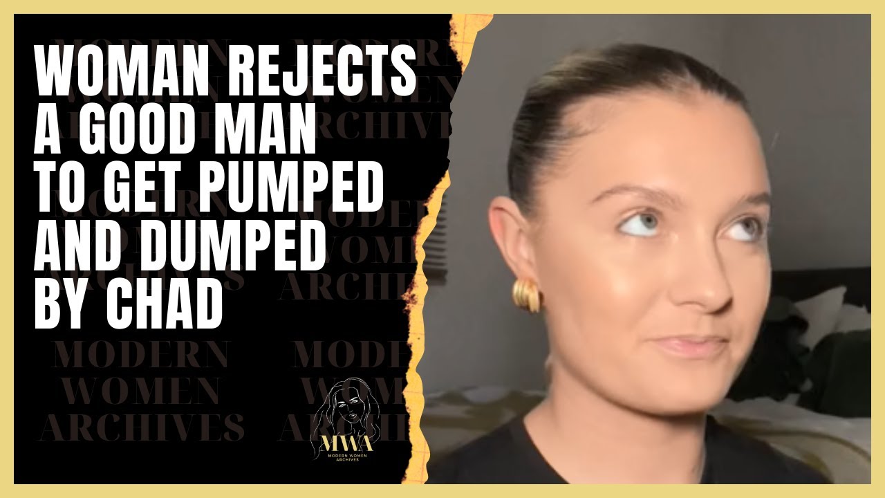 Woman Rejects A Good Man And Then Gets Pumped And Dumped By Chad. Where Have All The Good Men ...
