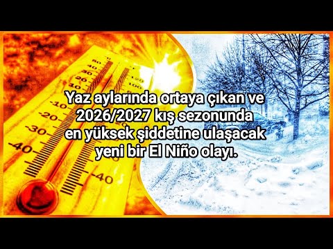 Yaz aylarında ortaya çıkan ve 2026/2027 kış sezonunda en yüksek şiddetine ulaşacak yeni bir El Niño