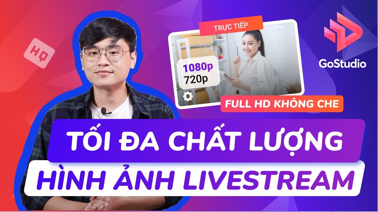 [Tập 21: GoStudio cho người mới] - Làm sao để livestream 1080p full HD ...