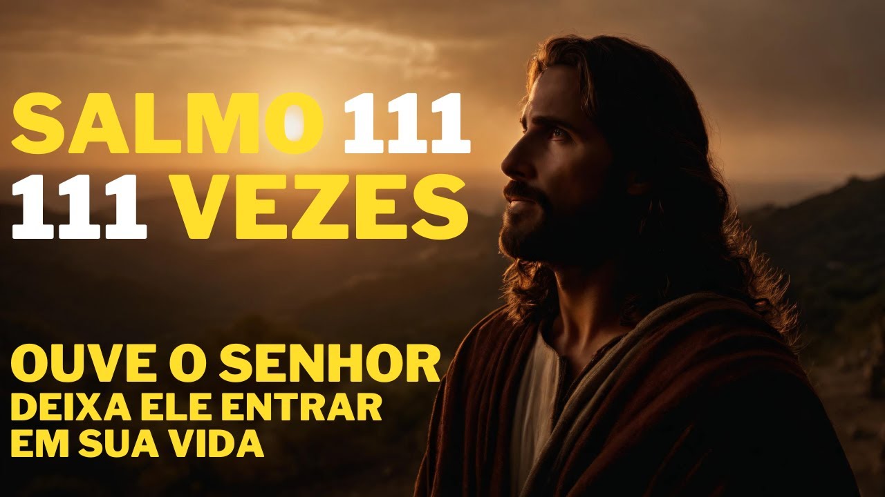SALMO 111 - 111 VEZES - DEIXA O SENHOR ENTRAR EM SUA VIDA - YouTube