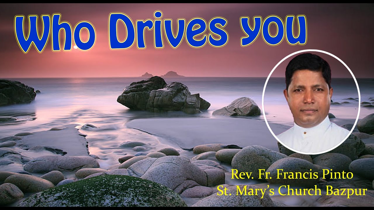 WHO DRIVES YOU. BY REV. FR. FRANCIS PINTO - YouTube