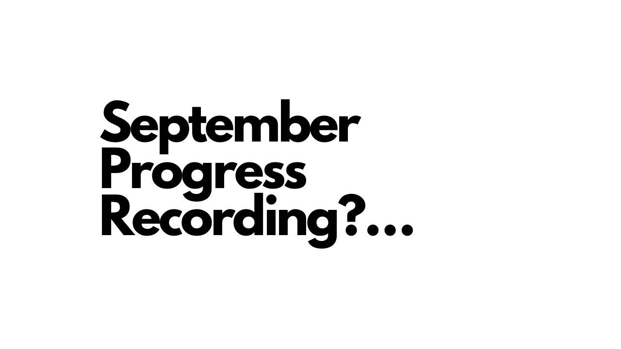 September Progress Recording?… - YouTube