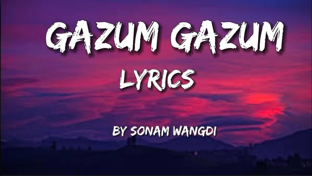 GAZUM GAZUM by @sonamwangdiofficial339[lyrical song] - YouTube
