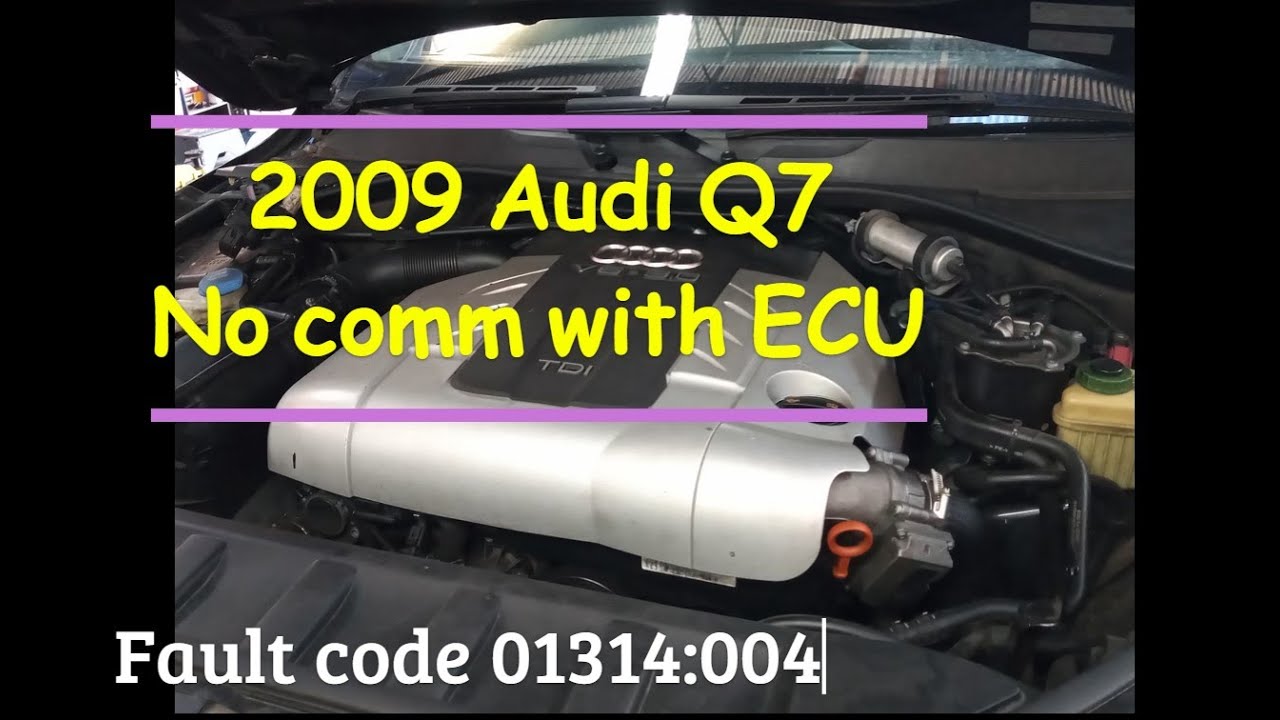 2009 Audi Q7 TDI 3 0L No Comm With ECU Fault Code 01314 004 YouTube 2009 Audi Q7 TDI 3 0L No Comm With ECU Fault Code 01314 004 YouTube