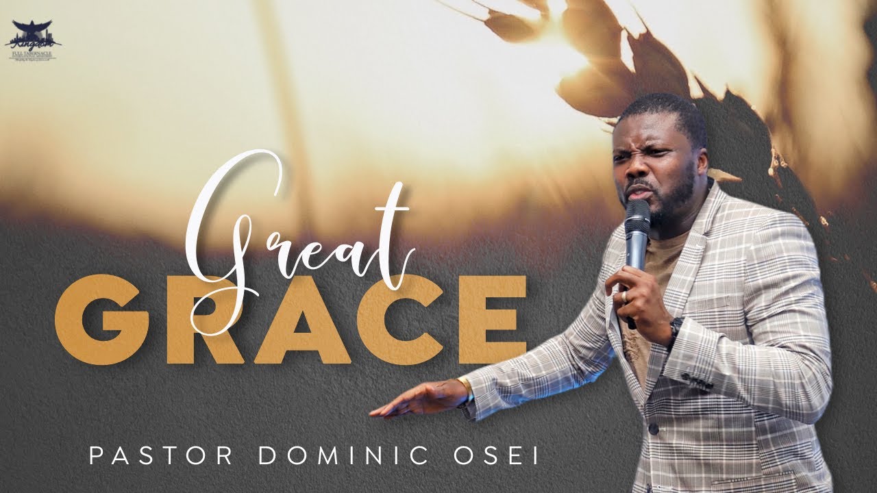 GREAT GRACE | | Pastor Dominic Osei | Kingdom Full Tabernacle (Grace ...