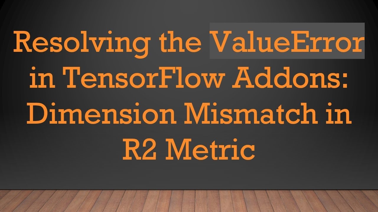 Resolving The Valueerror In Tensorflow Addons Dimension Mismatch In R2