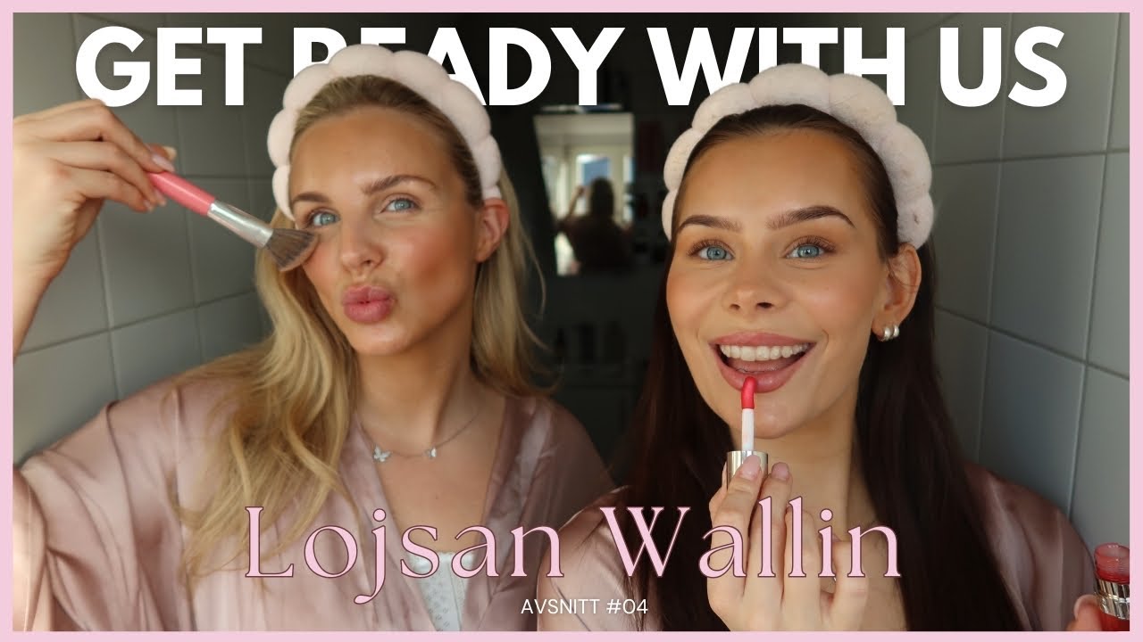 GET READY WITH US | Lojsan Wallin - YouTube