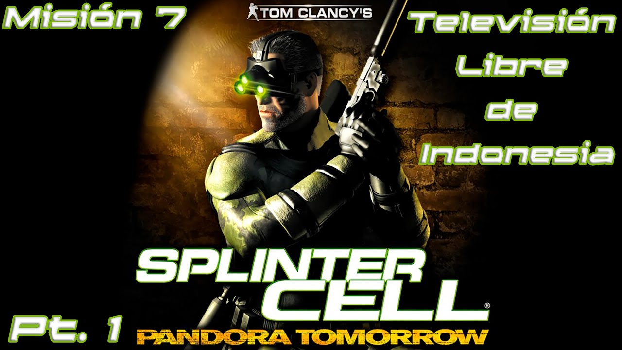 Splinter Cell Pandora Tomorrow - Misión 7 - Televisión Libre de Indonesia (Difícil) [1/2] - YouTube