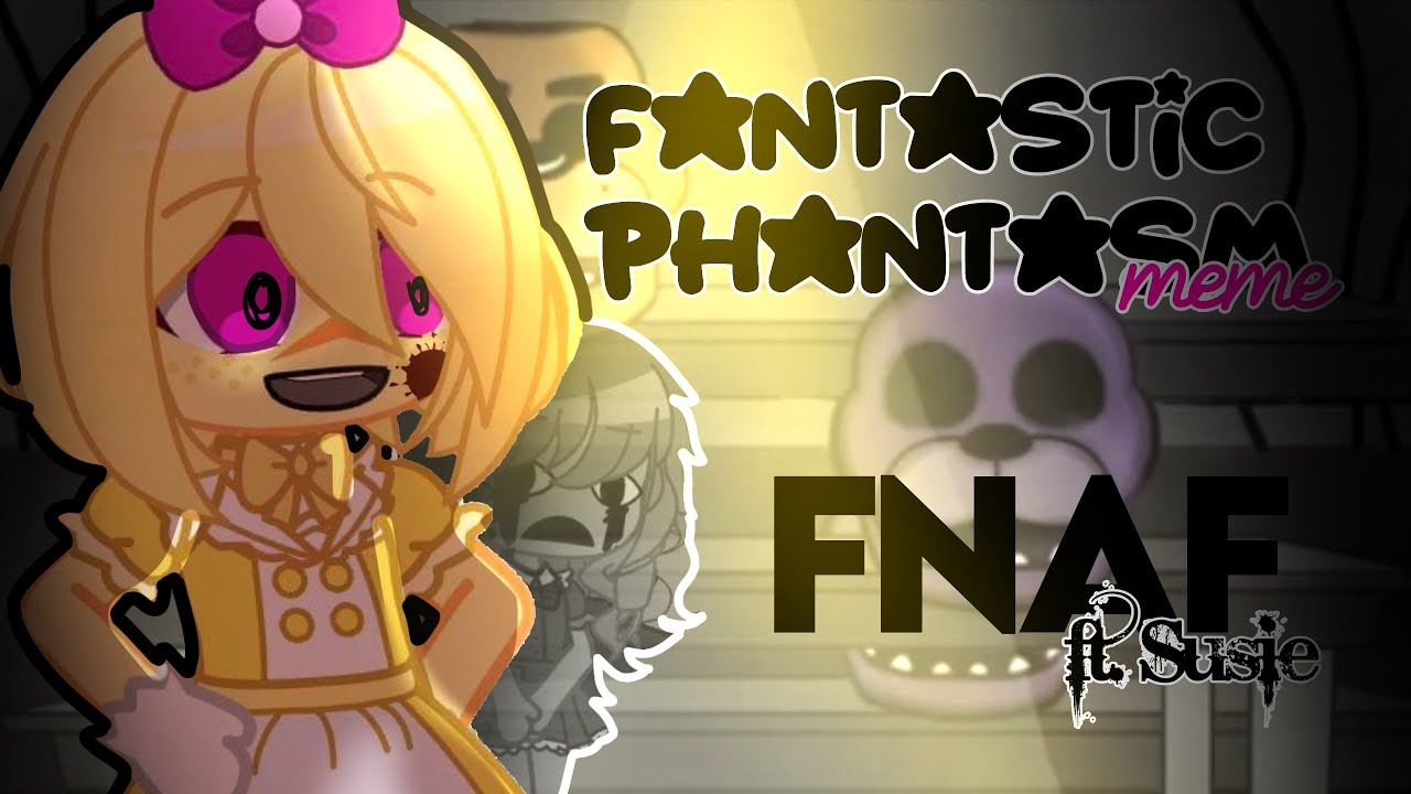 Fantastic Phantasm meme//FNAF//Ft:Susie - YouTube