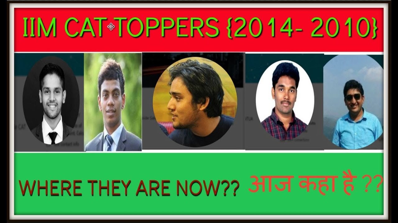 IIM CAT TOPPERS WHERE THEY ARE NOW ?? आज कहा है ?? {2010-14} PART 1 ...
