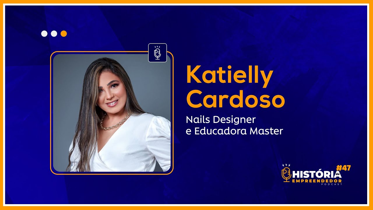 História de Empreendedor - Katielly Cardoso #47 - YouTube