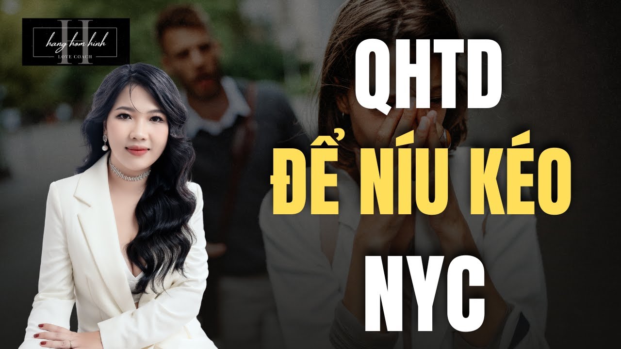 Có Nên QHTD & NYC Để Níu Kéo Họ Quay Lại || Hằng Hóm Hỉnh - YouTube
