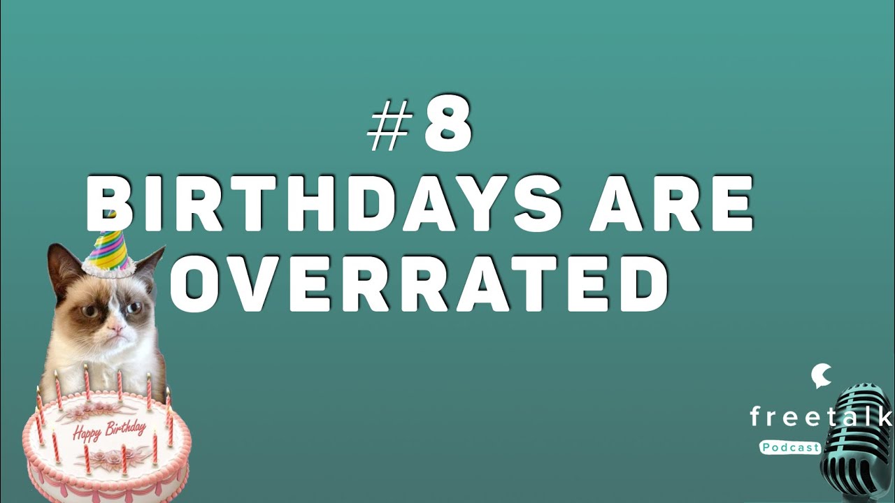 #8: Birthdays Are Overrated | freetalk Podcast - YouTube