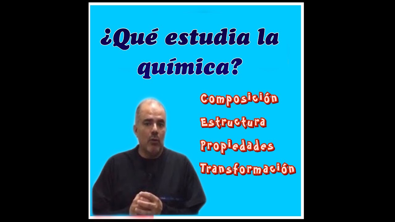 ¿Que estudia la Química? Definición: composición, estructura ...