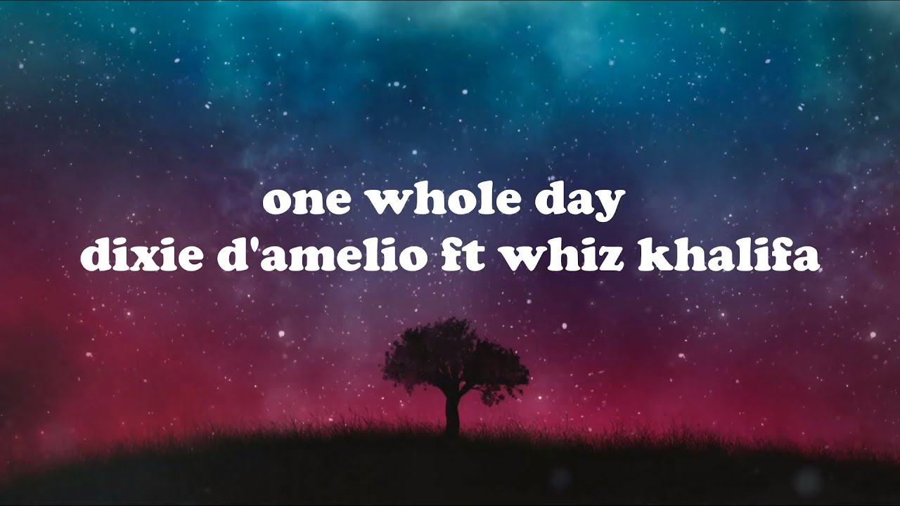 one whole day lyrics - Dixie D'amelio FT Wiz Khalifa - YouTube