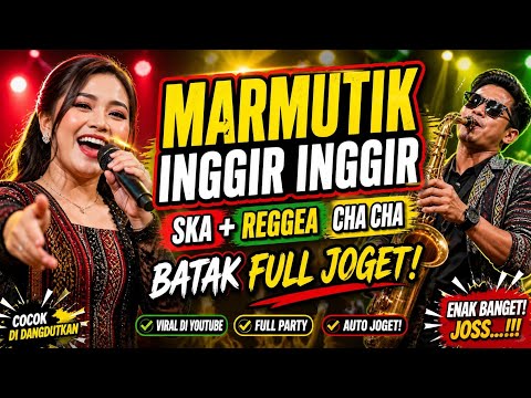 MARMUTIK INGGIR INGGIR 🔥 SKA REGGAE CHA CHA BATAK FULL JOGET! AUTO GOYANG!!
