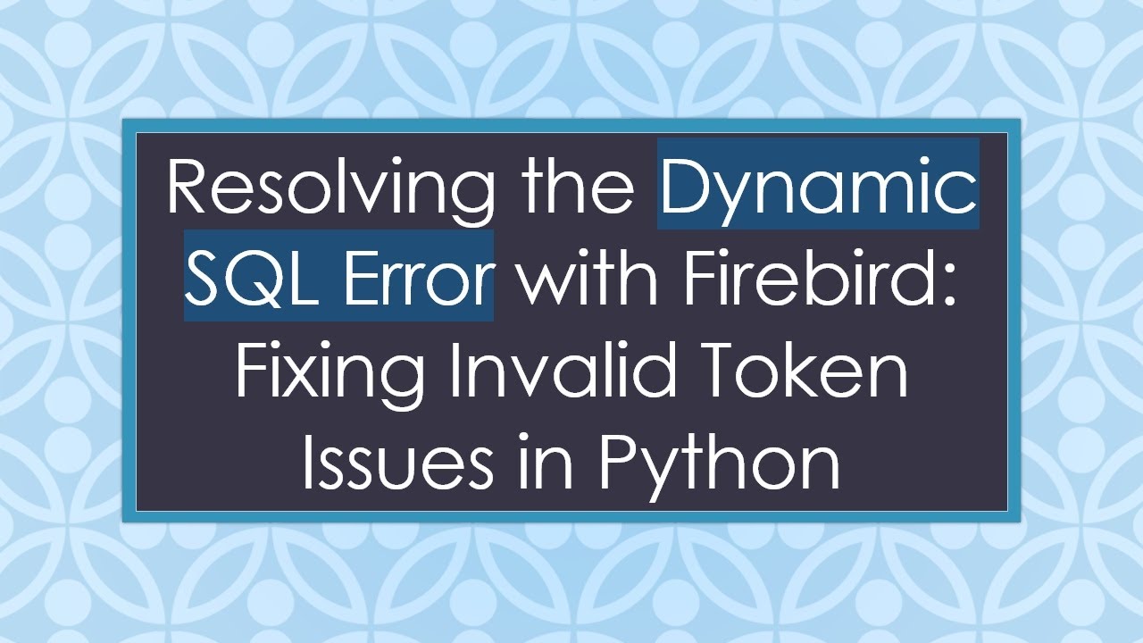 Resolving the Dynamic SQL Error with Firebird: Fixing Invalid Token Issues in Python - YouTube