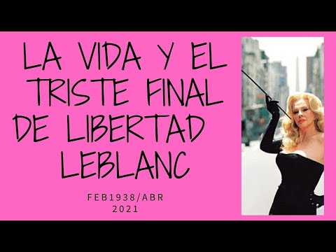 La vida y el triste final de Libertad Leblanc Actriz Argentina 1938 2021 Biografía completa