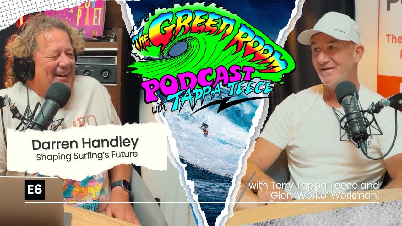 6. Tappa's Green Room Surf Podcast - Darren Handley: Shaping Surfing’s ...