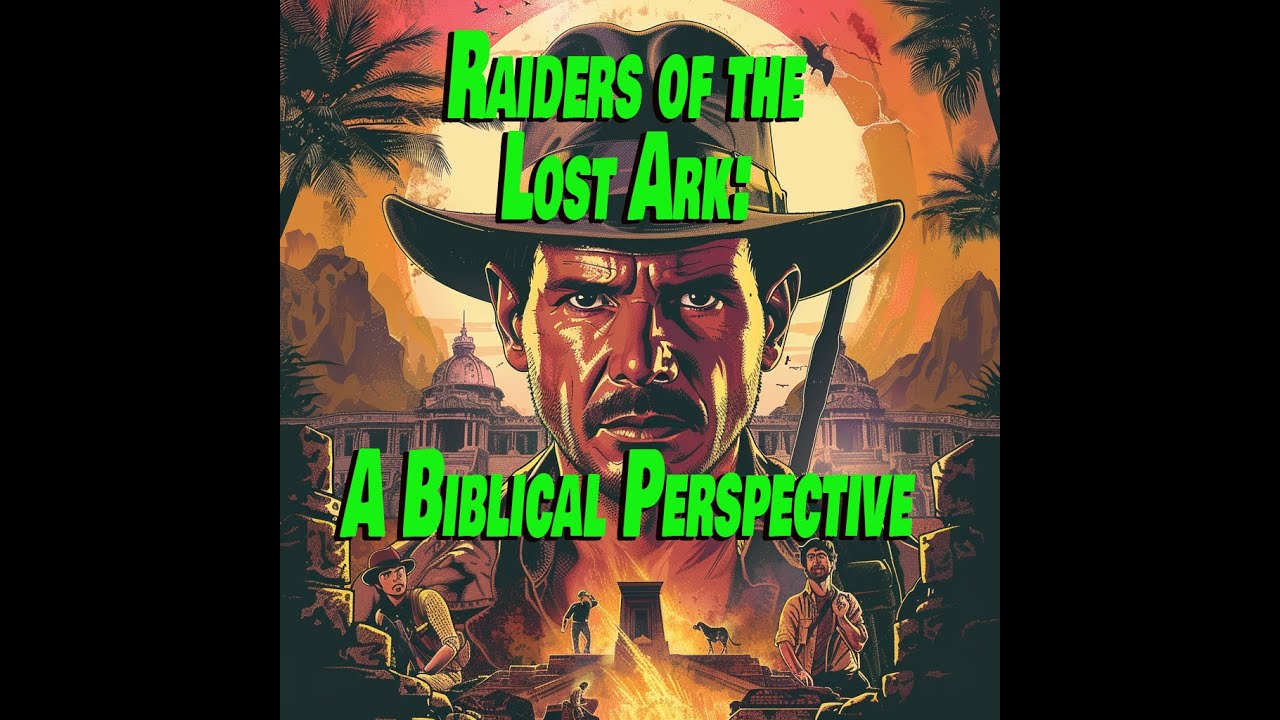 RAIDERS OF THE LOST ARK: A BIBLICAL PERSPECTIVE - YouTube