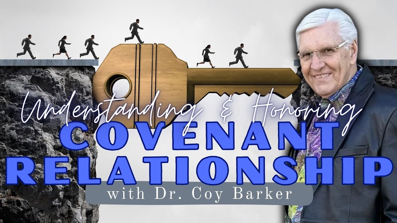 Understanding & Honoring Covenant Relationships with Dr. Coy Barker ...