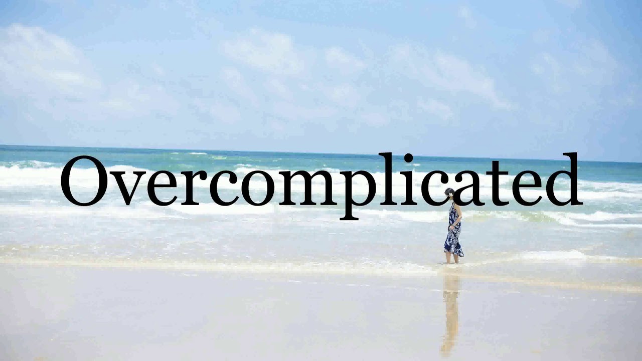 How To Pronounce Overcomplicated🌈🌈🌈🌈🌈🌈Pronunciation Of Overcomplicated ...