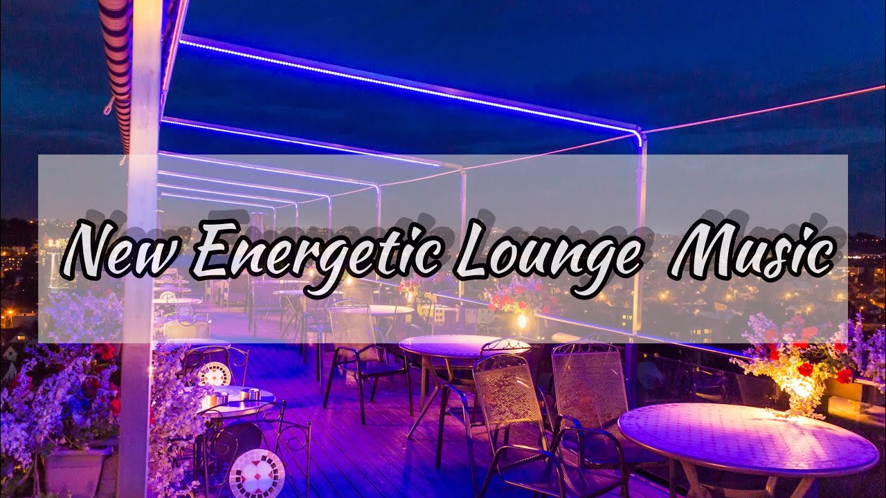New BEST ENERGETIC LOUNGE Music - YouTube