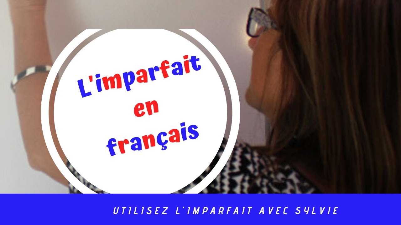 Imparfait in French conversation - Comment construire et utiliser l ...