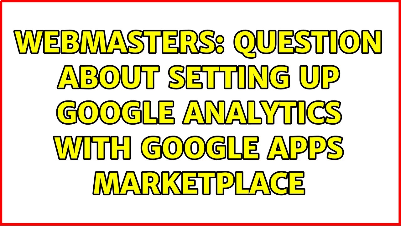 Webmasters: Question about setting up Google Analytics with Google Apps ...