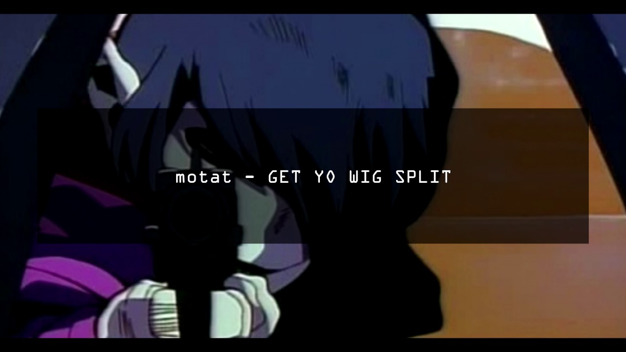 motat - GET YO WIG SPLIT