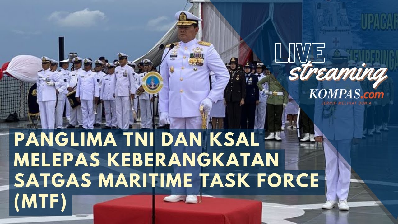 🔴LIVE - Panglima TNI dan KSAL Melepas Keberangkatan Satgas Maritime Task Force (MTF) - YouTube
