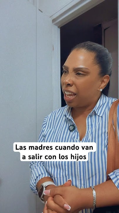 Las madres cuando van a salir con los hijos 🤣 - YouTube