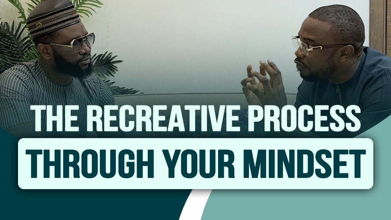 EP10: The Recreative Process: Your Mindset - Your Recreative Power ...