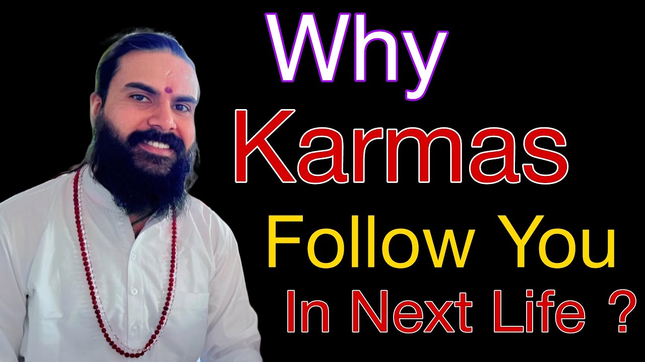 Why does karma follow you in the next birth ? कर्म अगले जन्म में पीछा ...