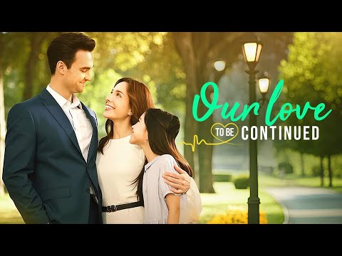 Our love, To Be Continued Drama #romance #tv #drama - YouTube