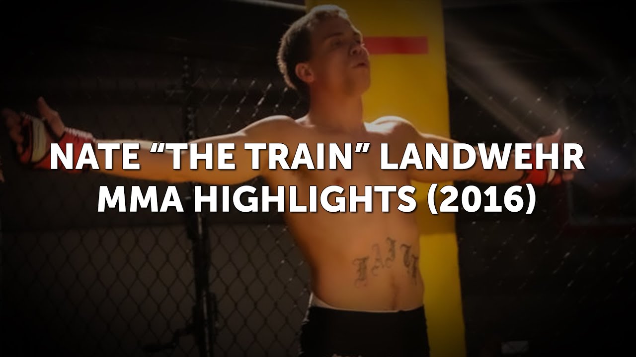Nate "The Train" Landwehr MMA Highlights (2016) - YouTube