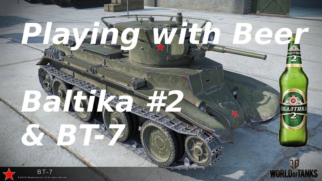 WOT Playing with Beer Baltika #2 & BT 7 - YouTube