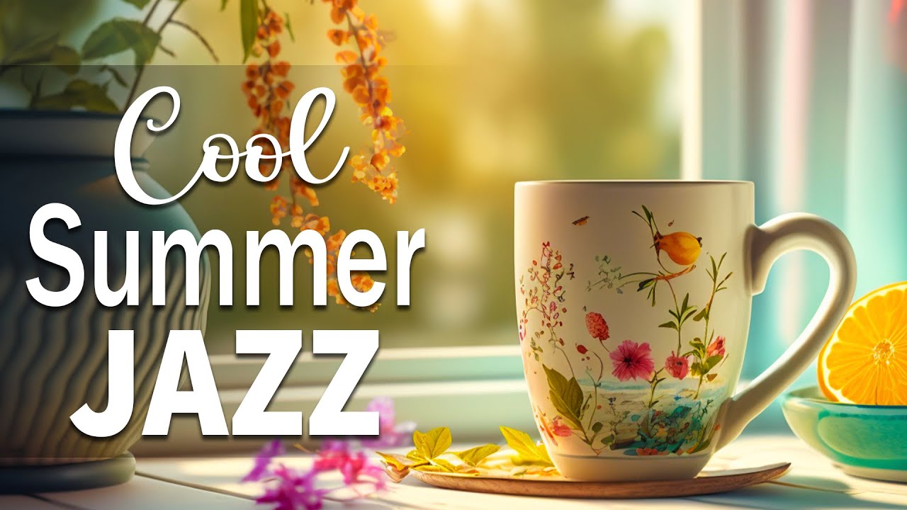 Cool Summer Jazz ☕ Smooth Summer Jazz and Positive August Bossa Nova ...