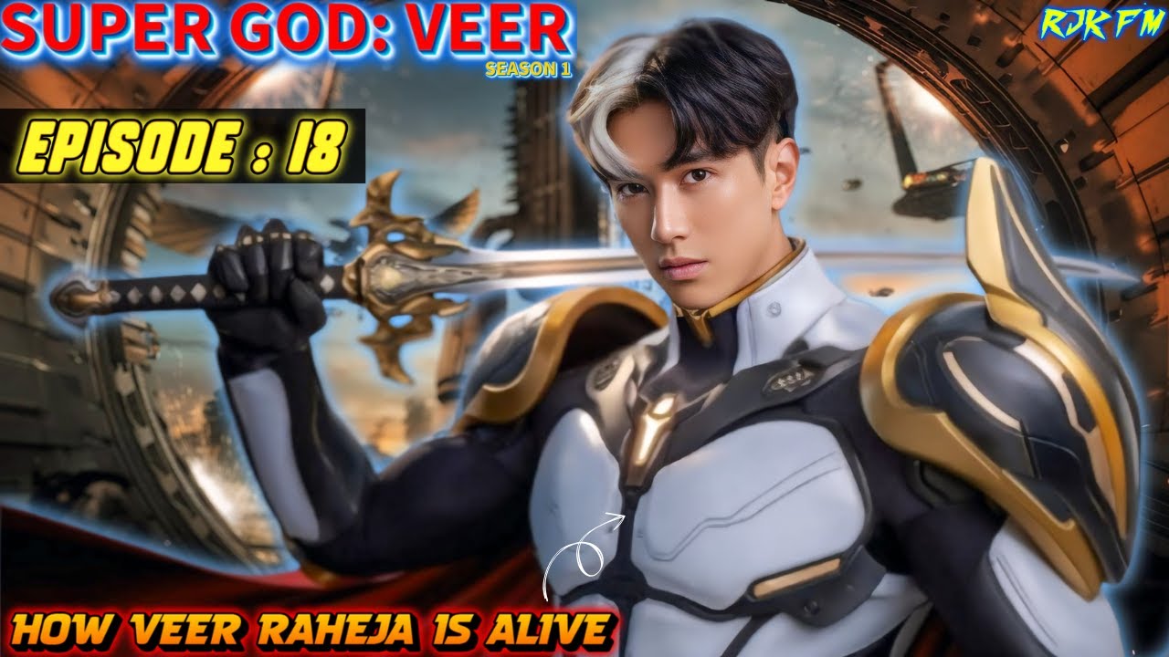 SUPER GOD: VEER Season 1 Episode 18: How Veer Raheja Is Alive | RJK FM ...