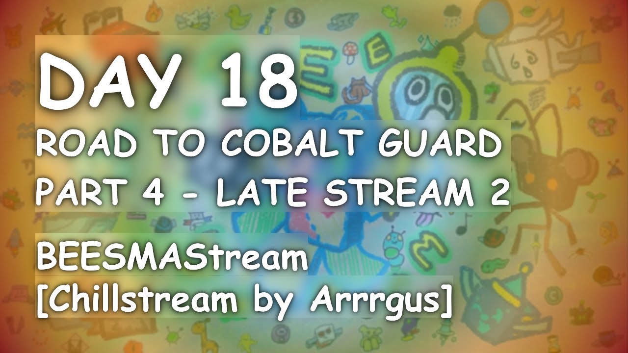 ROAD TO COBALT GUARD (PART 4 - Late Stream 2) [BEESMAStream - Day 18 ...