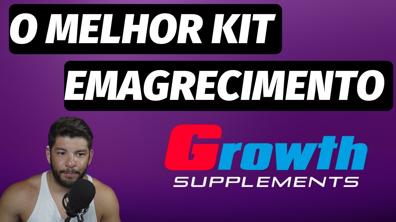 KIT EMAGRECIMENTO GROWTH (Bom e Barato) - YouTube