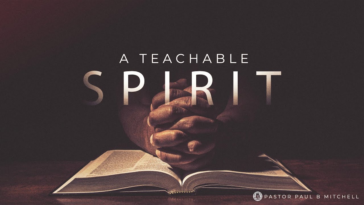 A Teachable Spirit || Pastor Paul Mitchell - YouTube