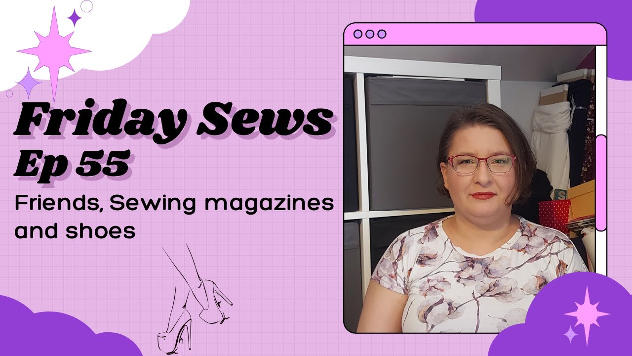Friday Sews Ep 55. Friends, shoes, and sewing magazines - YouTube