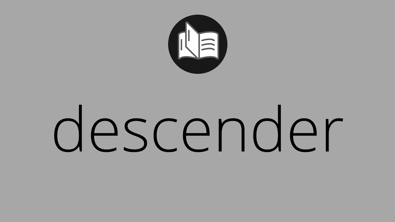 Que significa DESCENDER • descender SIGNIFICADO • descender DEFINICIÓN ...