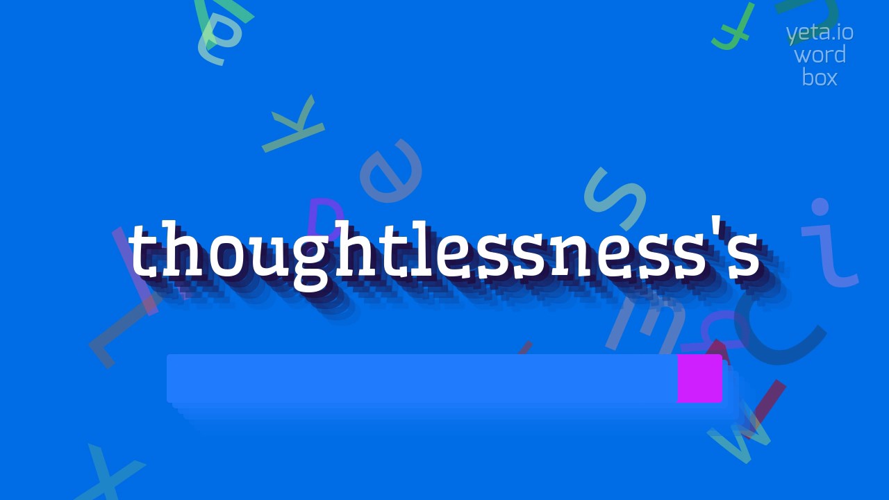 THOUGHTLESSNESS'S - HOW TO SAY THOUGHTLESSNESS'S? #thoughtlessness's ...