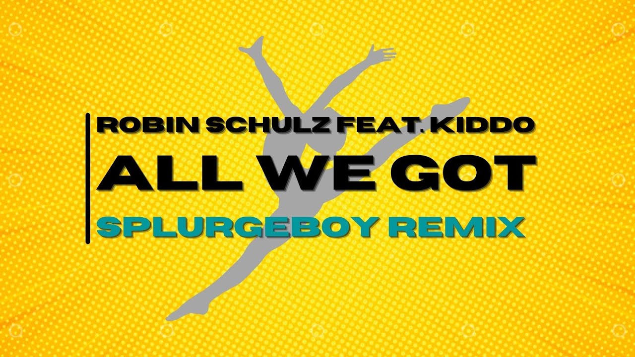 Robin Schulz ( Feat. Kiddo ) - All We Got ( SPLURGEBOY Remix ) - YouTube
