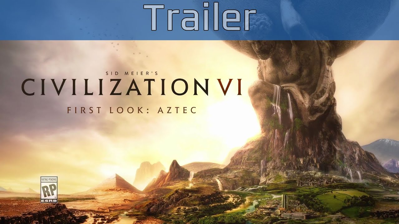 Civilization VI - First Look: Aztec Trailer [HD 1080P] - YouTube
