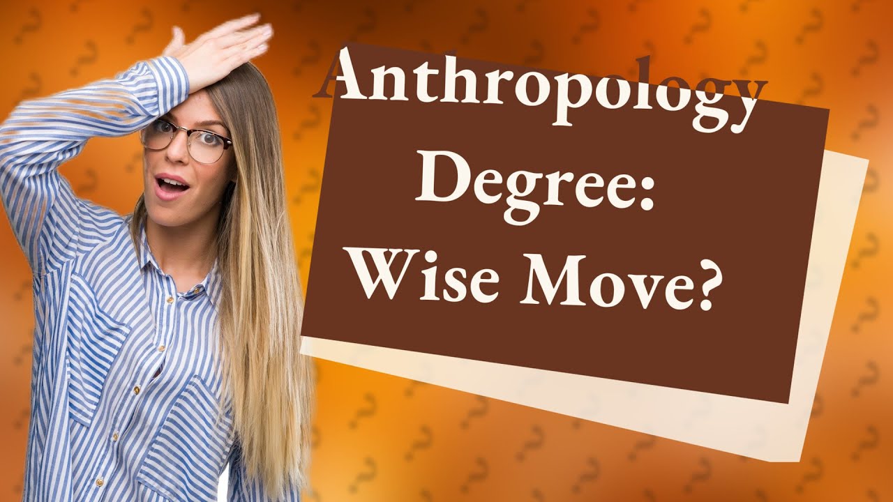 Is Pursuing an Anthropology Degree a Wise Career Move? - YouTube