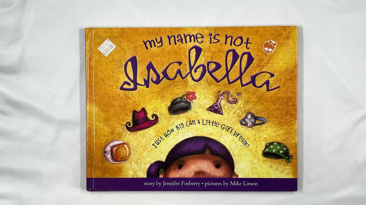 My Name is Not Isabella, story by Jennifer Fosberry, pictures by Mike ...